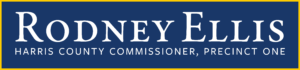Commissioner Rodney Ellis – Commissioner Precinct One